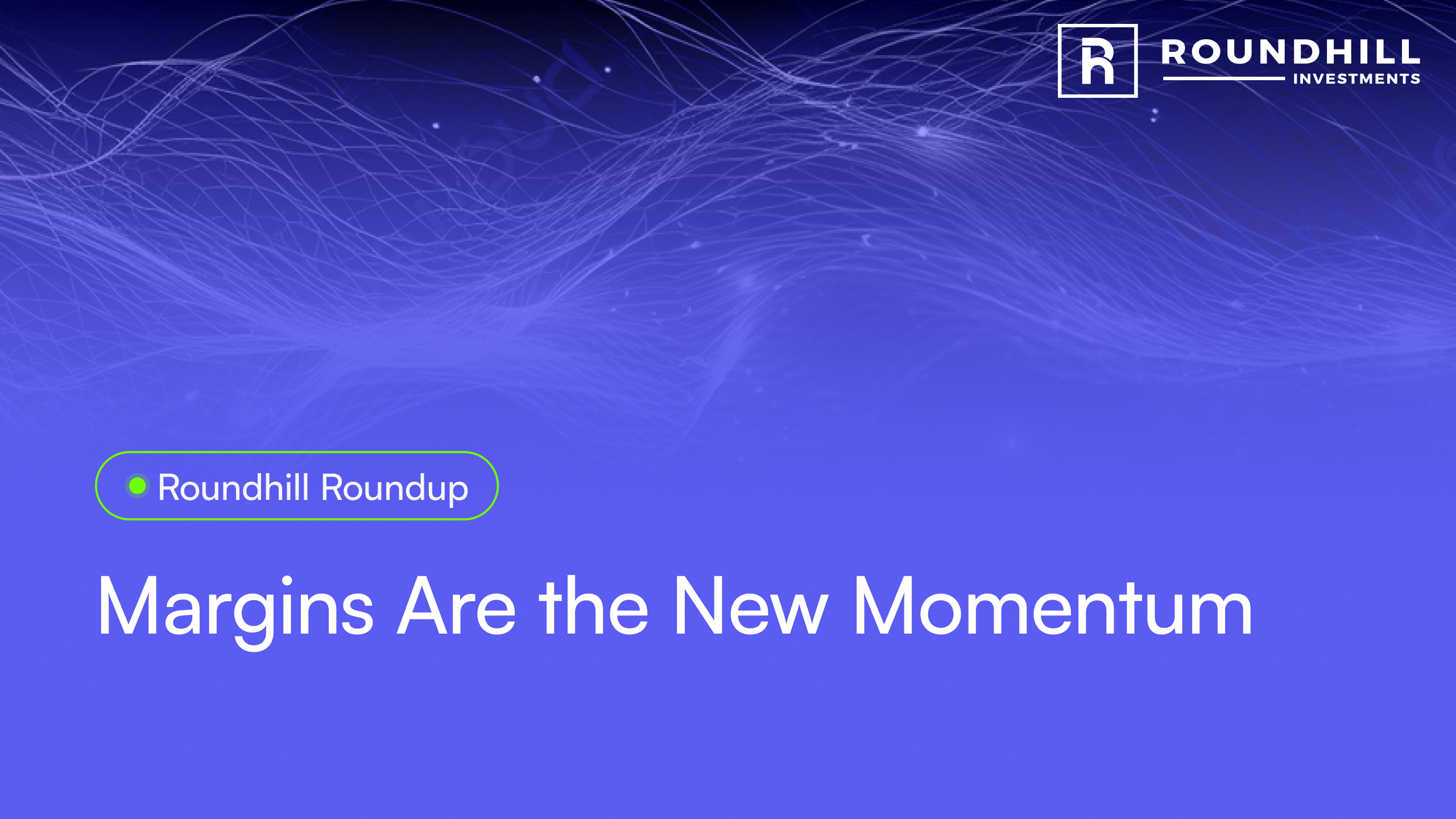 Roundhill Roundup - Margins Are the New Momentum